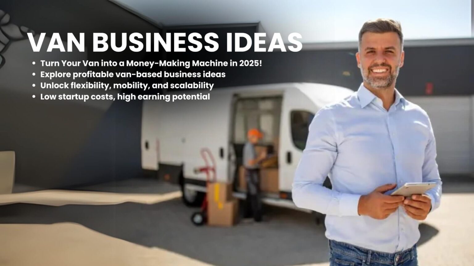 Van Business Ideas: Top 10 Profitable Ways to Use Your Van in 2025